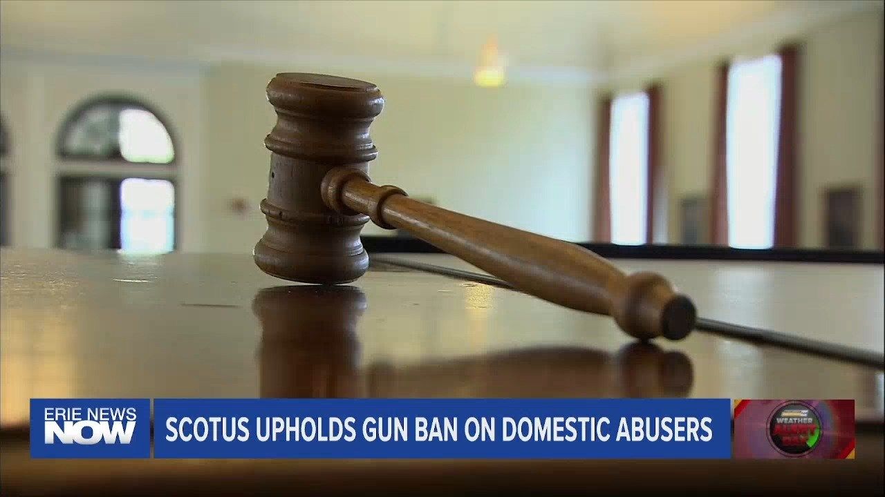 Supreme Court Upholds Gun Ban on Domestic Abusers - Erie News Now | WICU and WSEE in Erie, PA